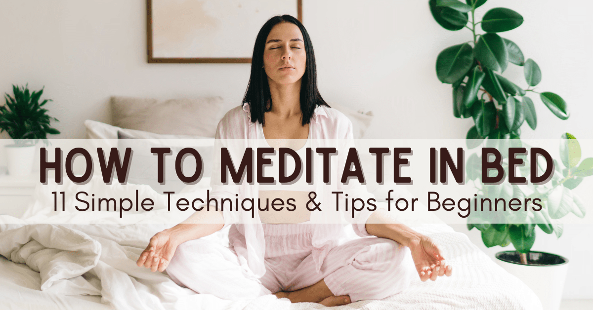 How to Meditate in Bed: 11 Simple Techniques & Tips for Beginners